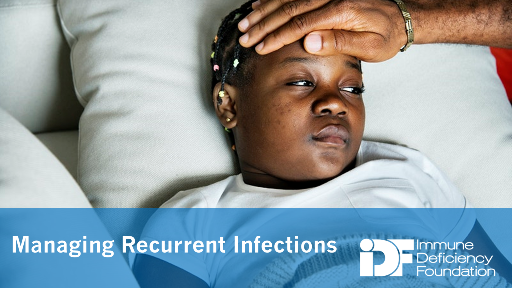 Manage your recurrent infections | Immune Deficiency Foundation