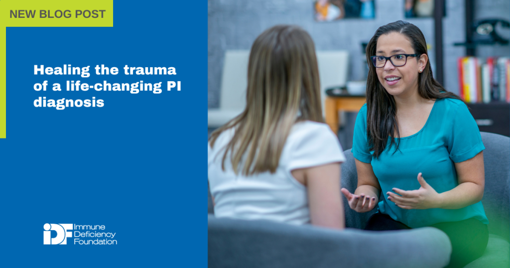 Healing the trauma of a life-changing PI diagnosis | Immune Deficiency ...