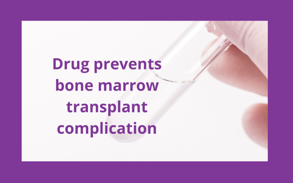 Drug prevents major bone marrow transplant complication | Immune ...